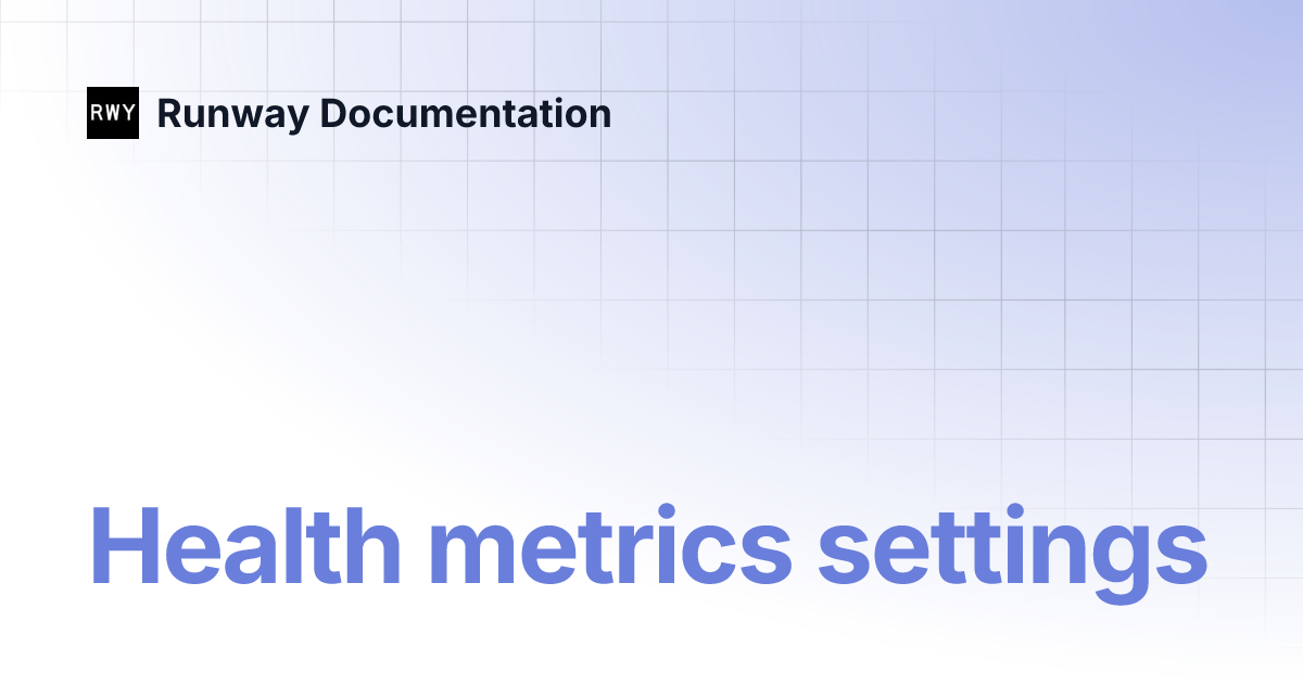 Health metrics settings | Runway Documentation
