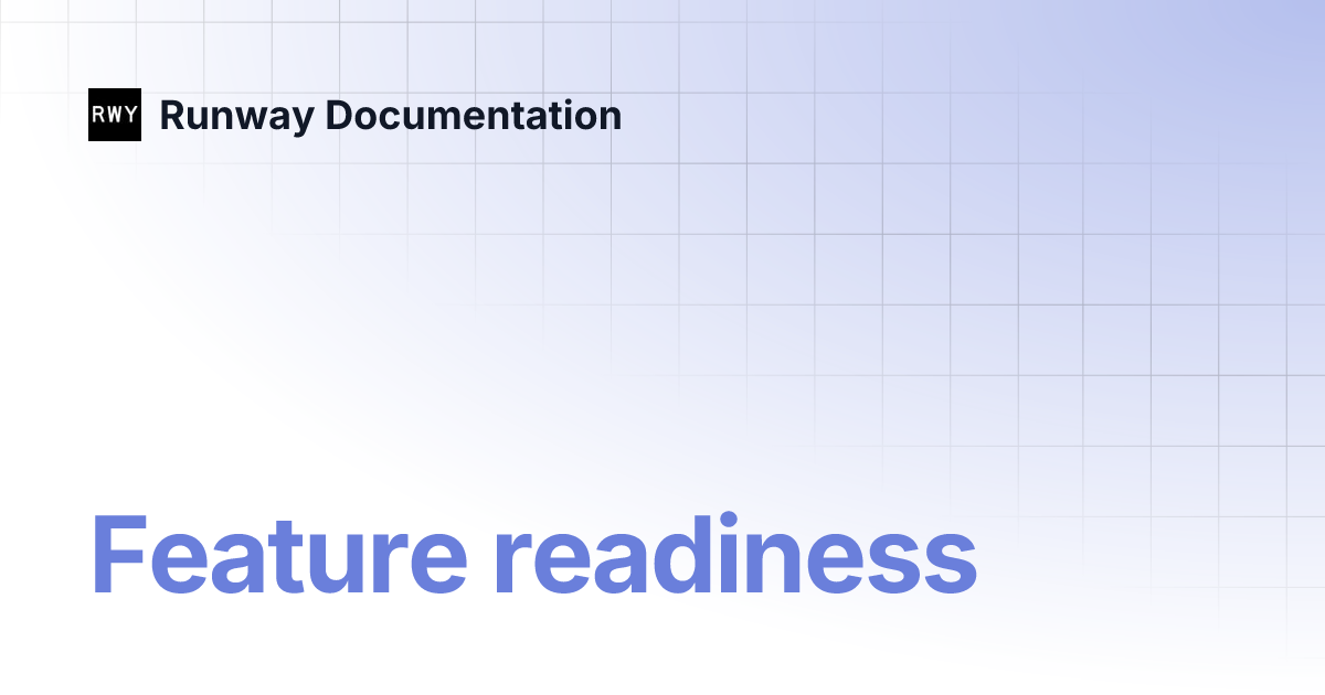 Feature readiness | Runway Documentation