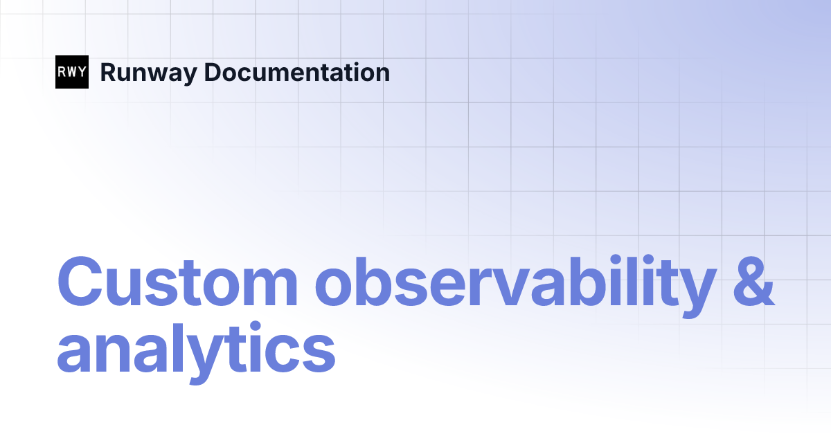 Custom observability & analytics | Runway Documentation