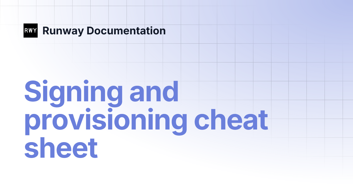 Signing and provisioning cheat sheet | Runway Documentation