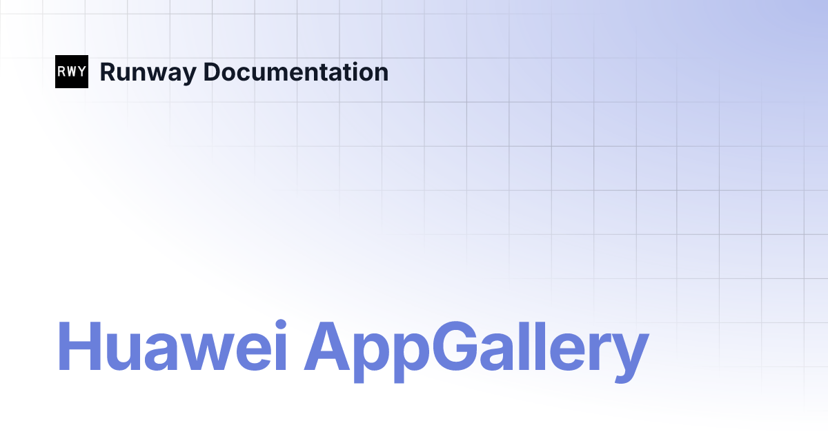 Huawei AppGallery | Runway Documentation