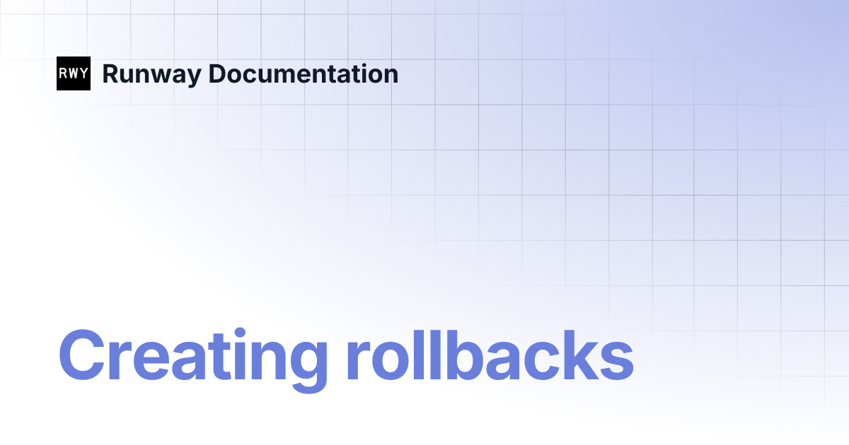 Creating Rollbacks Runway Documentation