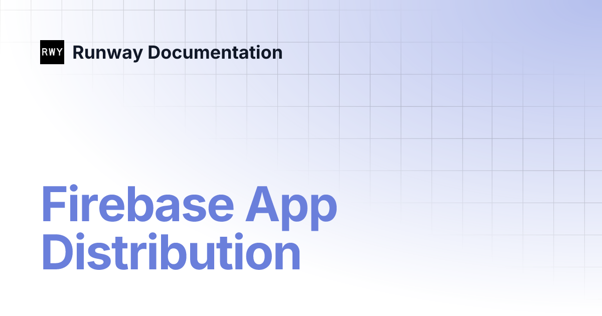 Firebase App Distribution | Runway Documentation