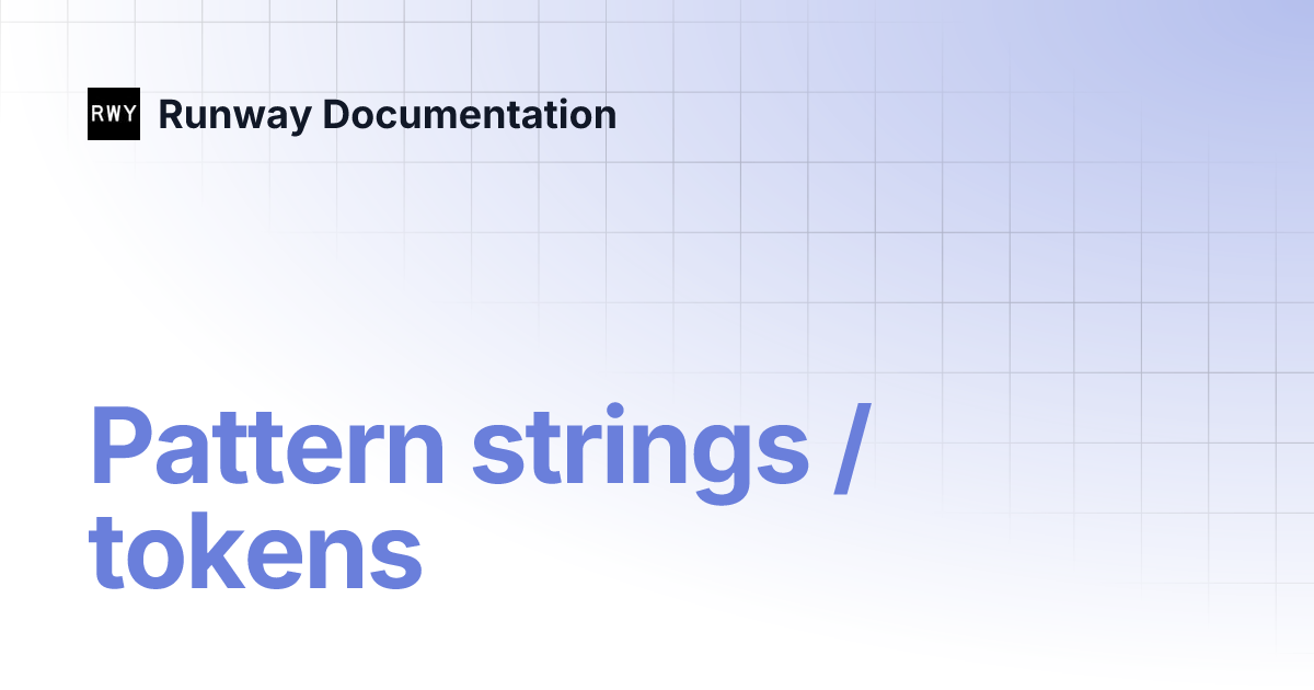 Pattern strings / tokens | Runway Documentation
